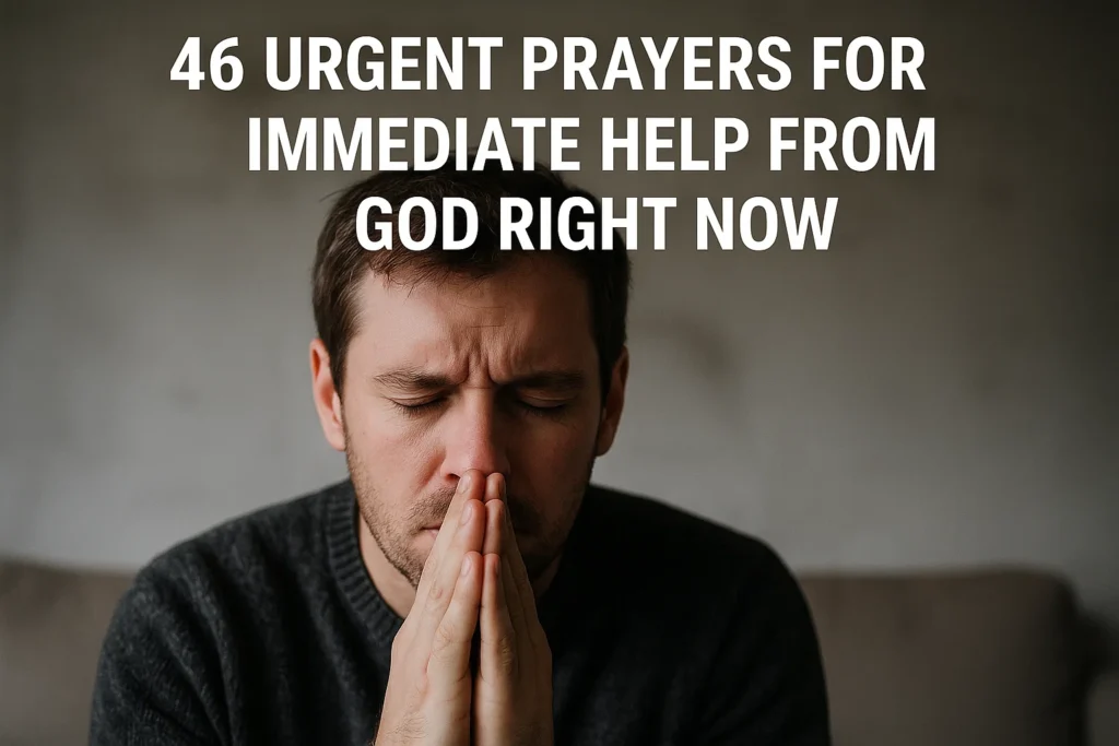 46 Urgent Prayers For Immediate Help From God Right Now